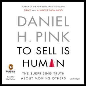 to sell is human: the surprising truth about moving others