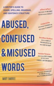 abused, confused, and misused words: a writer's guide to usage, spelling, grammar, and sentence structure