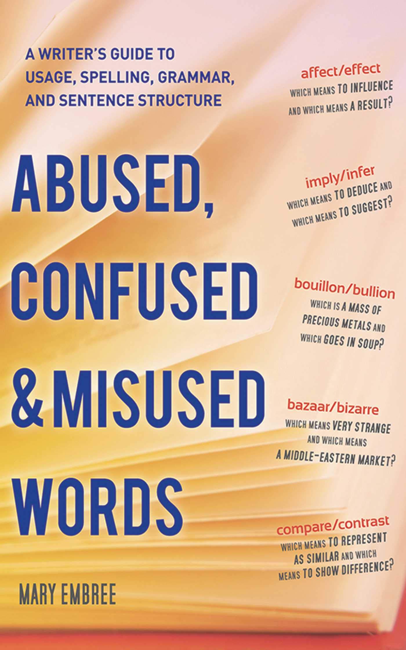 Abused, Confused, and Misused Words: A Writer's Guide to Usage, Spelling, Grammar, and Sentence Structure