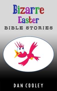 bizarre easter bible stories (bizarre bible stories - booklet series book 2)