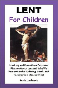 lent for children - inspiring and educational facts and pictures about lent and why we remember the suffering, death, and resurrection of jesus christ