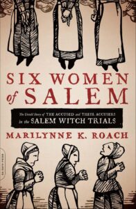 six women of salem: the untold story of the accused and their accusers in the salem witch trials