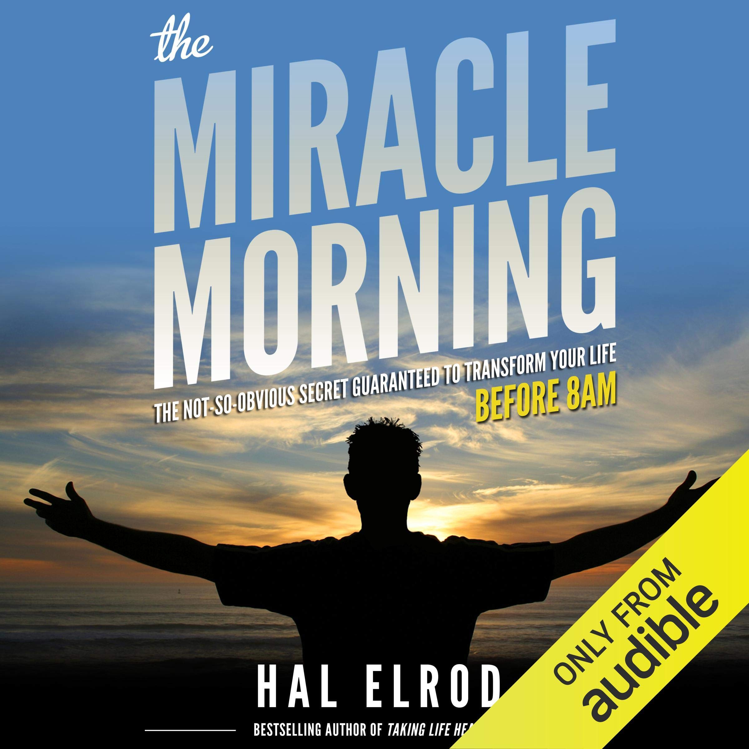 The Miracle Morning: The Not-So-Obvious Secret Guaranteed to Transform Your Life - Before 8AM