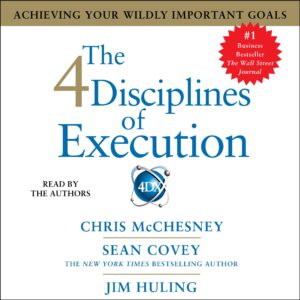 the 4 disciplines of execution: achieving your wildly important goals