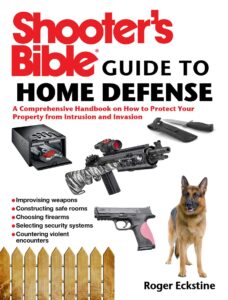 shooter's bible guide to home defense: a comprehensive handbook on how to protect your property from intrusion and invasion