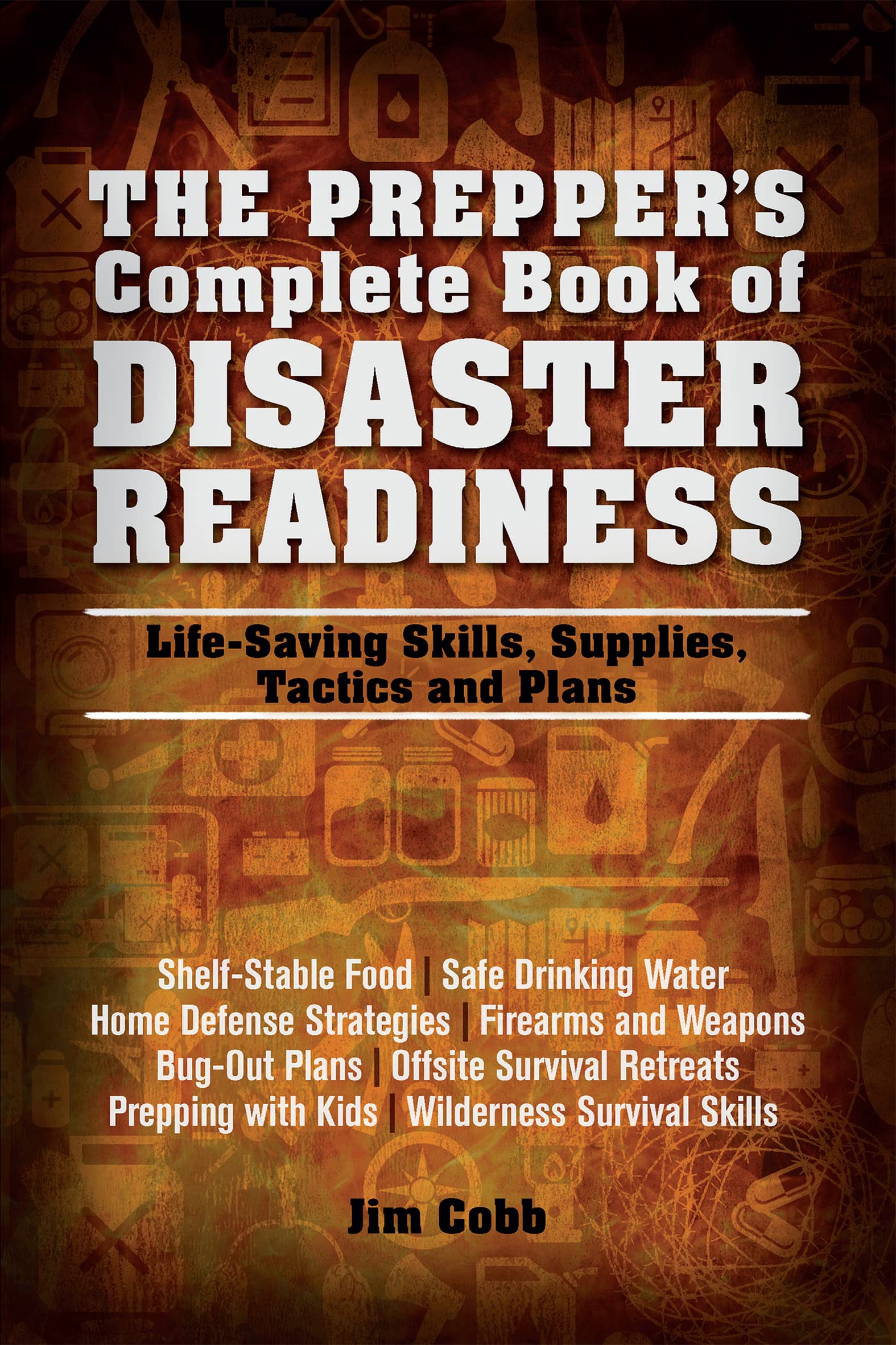 The Prepper's Complete Book of Disaster Readiness: Life-Saving Skills, Supplies, Tactics and Plans (Preppers)