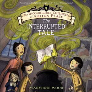 the interrupted tale: the incorrigible children of ashton place, book 4