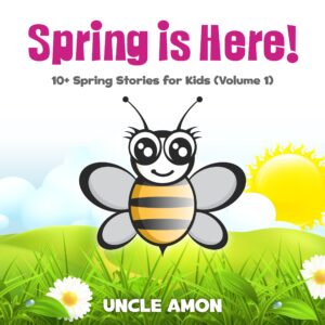 spring is here!: 10+ spring stories for kids