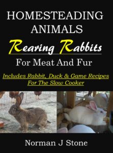 raising rabbits for meat and fur: homesteading animals - includes rabbit, duck and game recipes for the slow cooker (hobby farm animals)