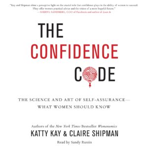 the confidence code: the science and art of self-assurance - what women should know