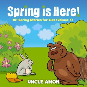 spring is here!: 10+ spring stories for kids (spring books for children book 4)