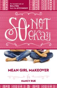 so not okay: an honest look at bullying from the bystander (mean girl makeover book 1)