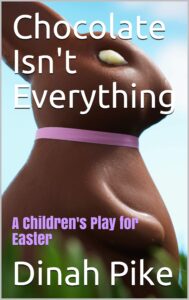 chocolate isn't everything: a children's play for easter (dinah's plays for children)