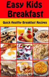 easy kids breakfast: quick healthy breakfast recipes (family cooking series book 8)