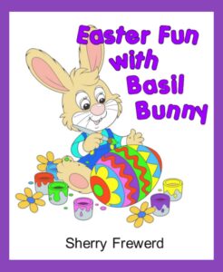 easter fun with basil bunny: easter fun and learning for toddler and preschool age children.