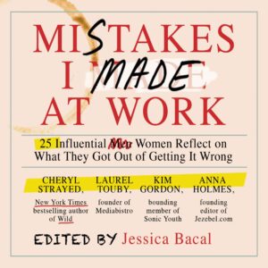 mistakes i made at work: 25 influential women reflect on what they got out of getting it wrong