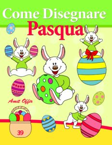 disegno per bambini: come disegnare fumetti - pasqua (imparate a disegnare vol. 39) (italian edition)