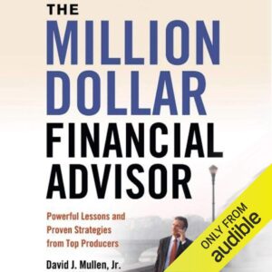 the million-dollar financial advisor: powerful lessons and proven strategies from top producers