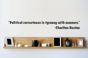 decal – vinyl wall sticker : political correctness is tyranny with manners. - charlton heston quote quote home living room bedroom decor - 22 colors available size: 6 inches x 30 inches