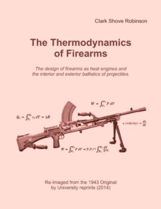 the thermodynamics of firearms. design of firearms as heat engines and the interior and exterior ballistics of projectiles. note pages 56 and 57 have been updated. [reimaged loose leaf facsimile.]