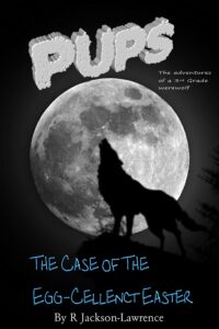 pups - the case of the egg-cellent easter: (the adventures of a third grade werewolf) (pups - the adventures of a third grade werewolf book 6)