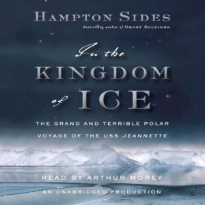 in the kingdom of ice: the grand and terrible polar voyage of the uss jeannette