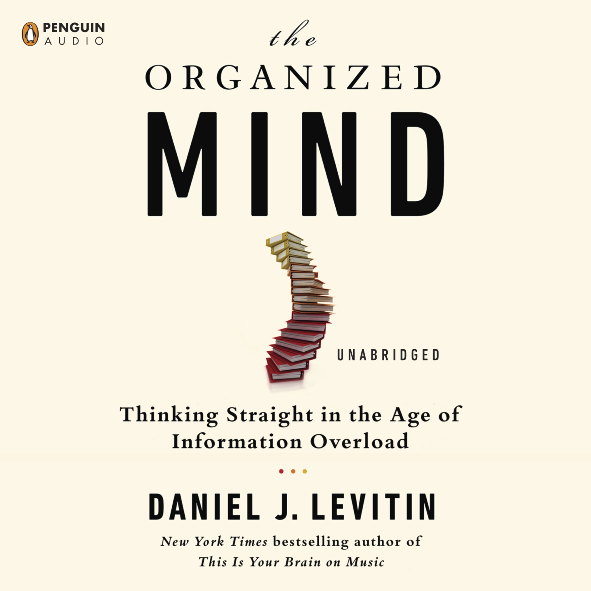 The Organized Mind: Thinking Straight in the Age of Information Overload