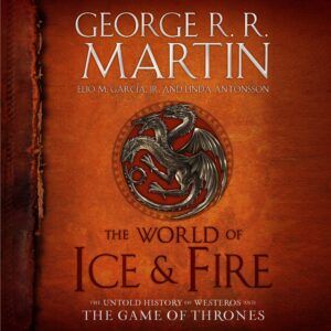 the world of ice & fire: the untold history of westeros and the game of thrones