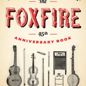 A Complete Foxfire Series 14-Book Collection Set with Anniversary Editions (Volumes 1, 2, 3, 4, 5, 6, 7, 8, 9, 10, 11 and 12 plus 40th and 45th Anniversay Editions)