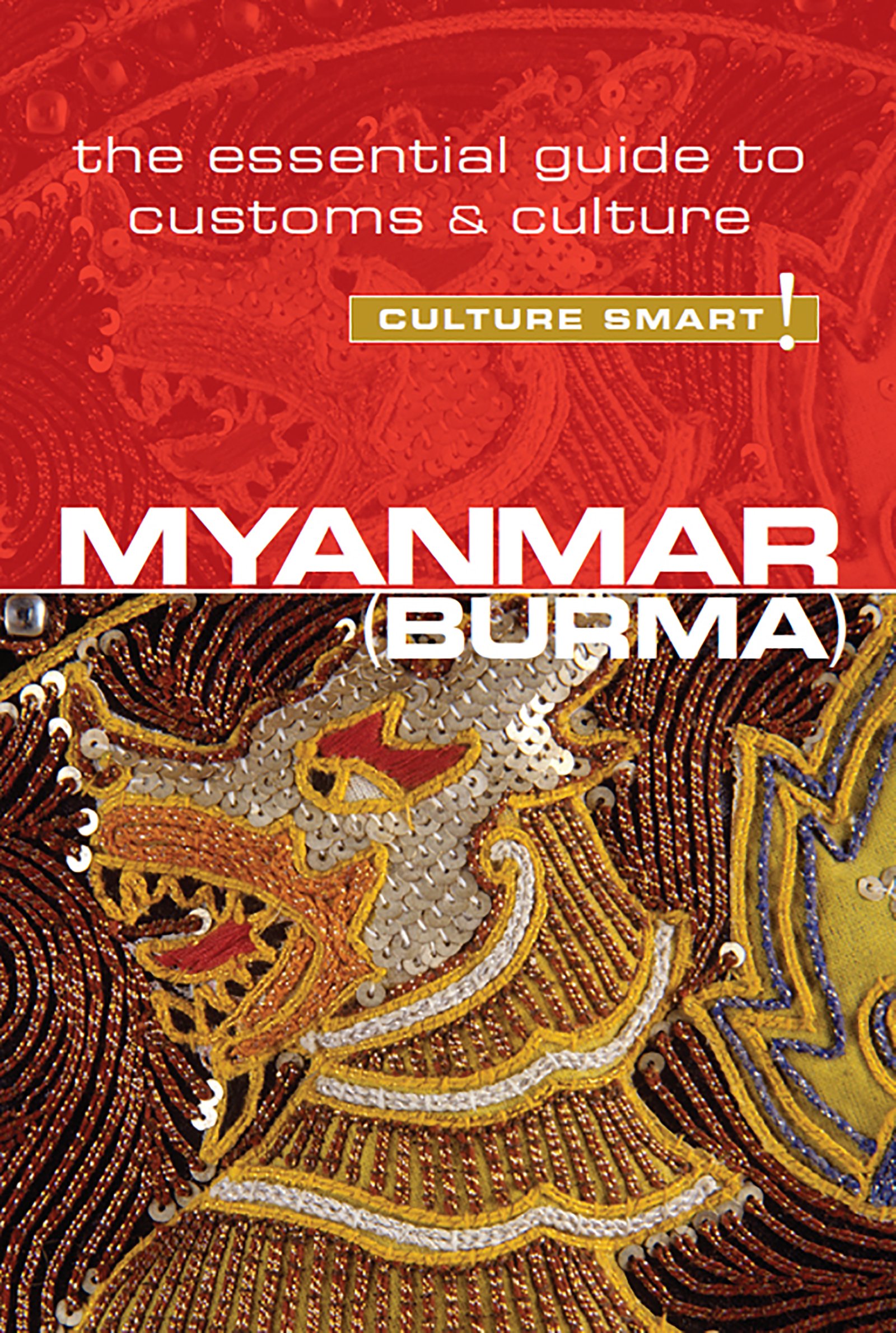 Myanmar - Culture Smart!: The Essential Guide to Customs & Culture