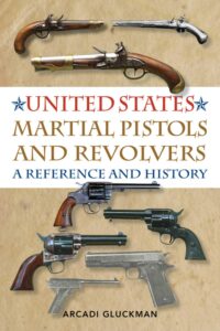 united states martial pistols and revolvers: a reference and history