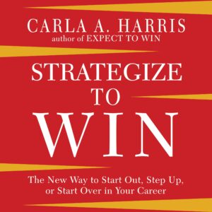 strategize to win: the new way to start out, step up, or start over in your career