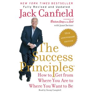 the success principles(tm) - 10th anniversary edition: how to get from where you are to where you want to be