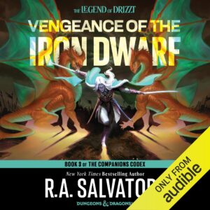 vengeance of the iron dwarf: legend of drizzt: companions codex, book 3