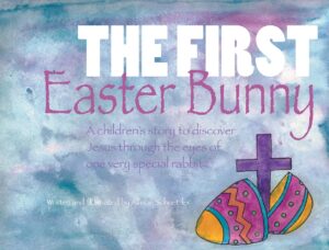 the first easter bunny: a children's story to discover jesus through the eyes of one very special rabbit