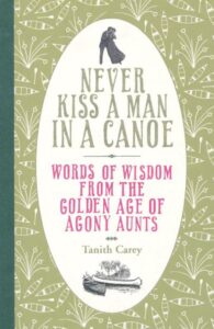 never kiss a man in a canoe: words of wisdom from the golden age of agony aunts