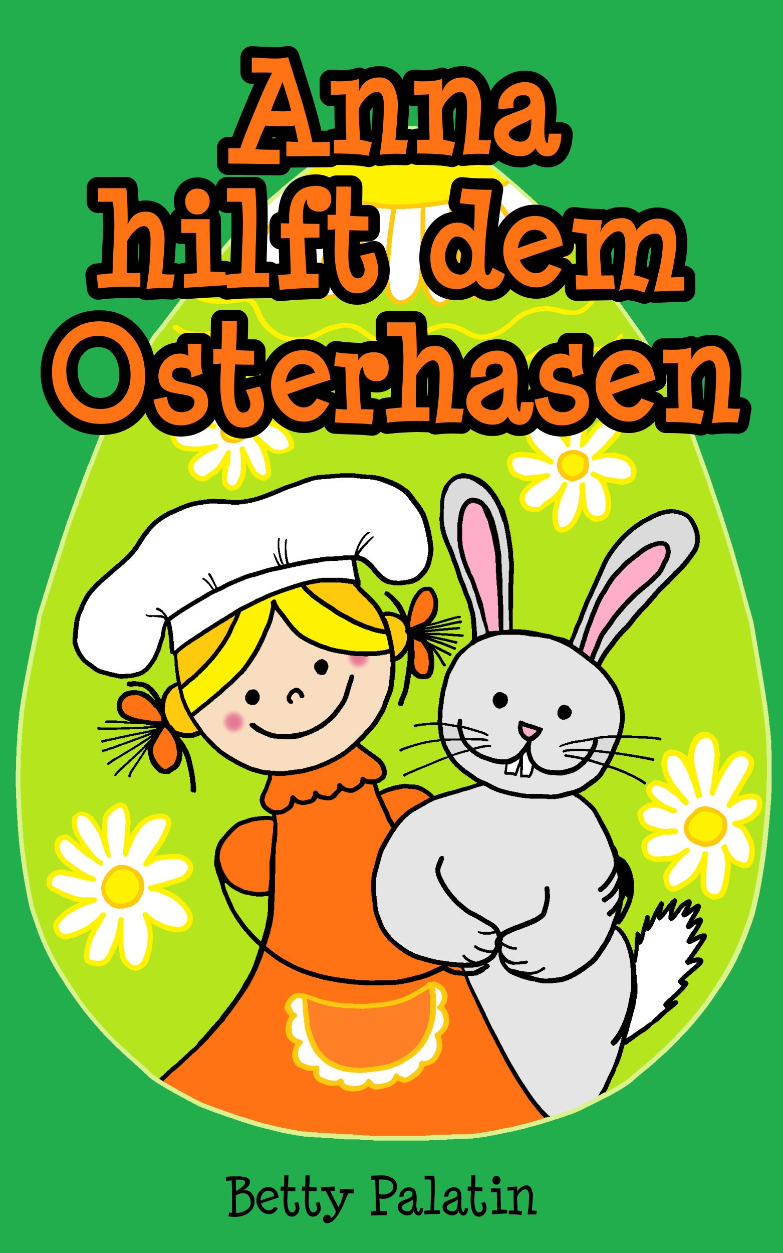 Anna hilft dem Osterhasen: Ein Osterbilderbuch für Kinder (Anna und ihre Freunde 2) (German Edition)