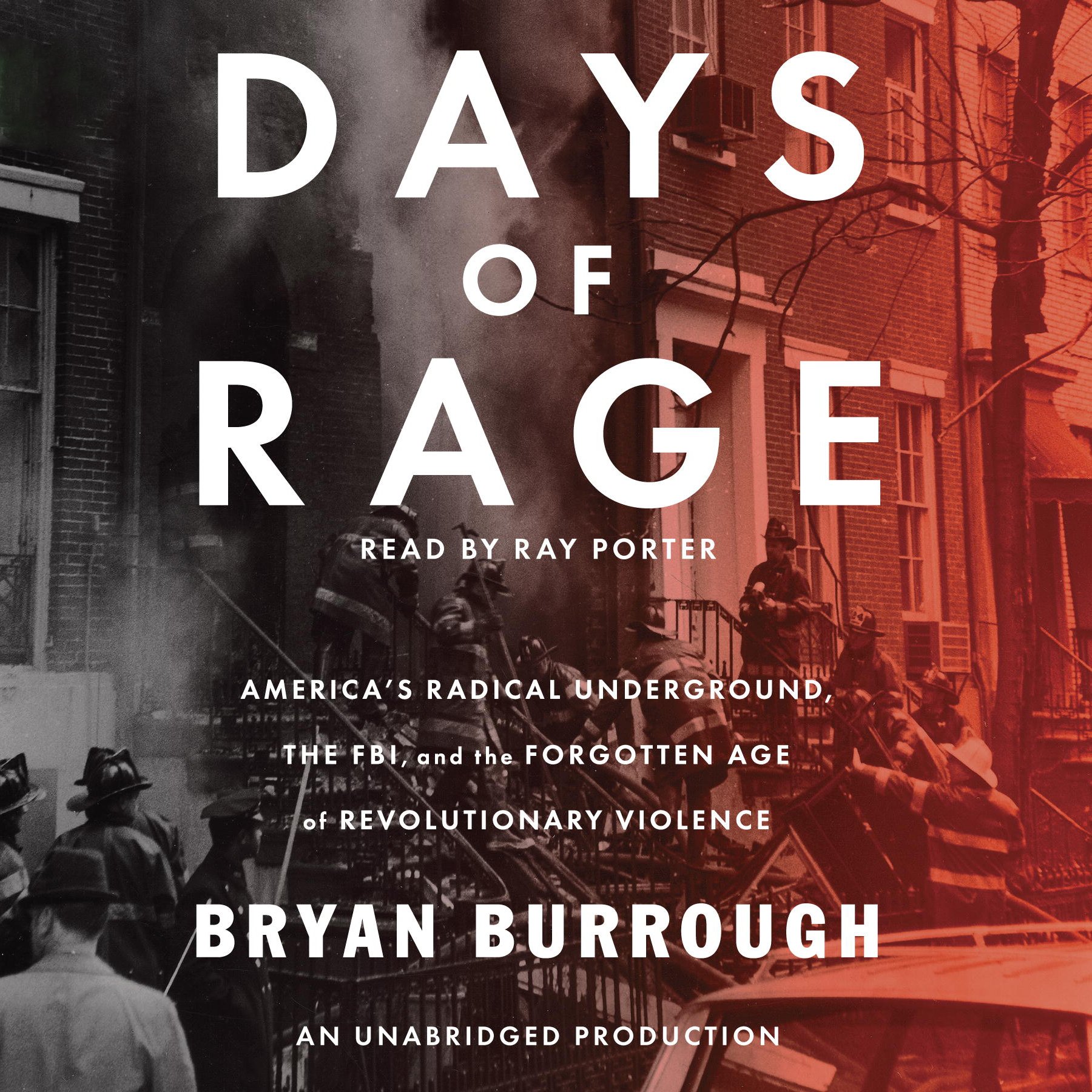 Days of Rage: America's Radical Underground, the FBI, and the Forgotten Age of Revolutionary Violence