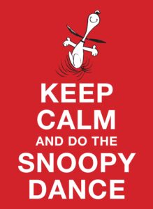 keep calm and do the snoopy dance