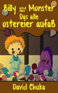 billy und das monster, das alle ostereier aufaß (die fantastischen abenteuer von billy und seinem monster 3) (german edition)