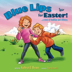 blue lips for easter!: a story of tradition and silliness. (kaylee & corey adventures book 2)