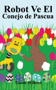 robot ve el conejo de pascua: una historia de pascua para niños (los amigos robots) (spanish edition)