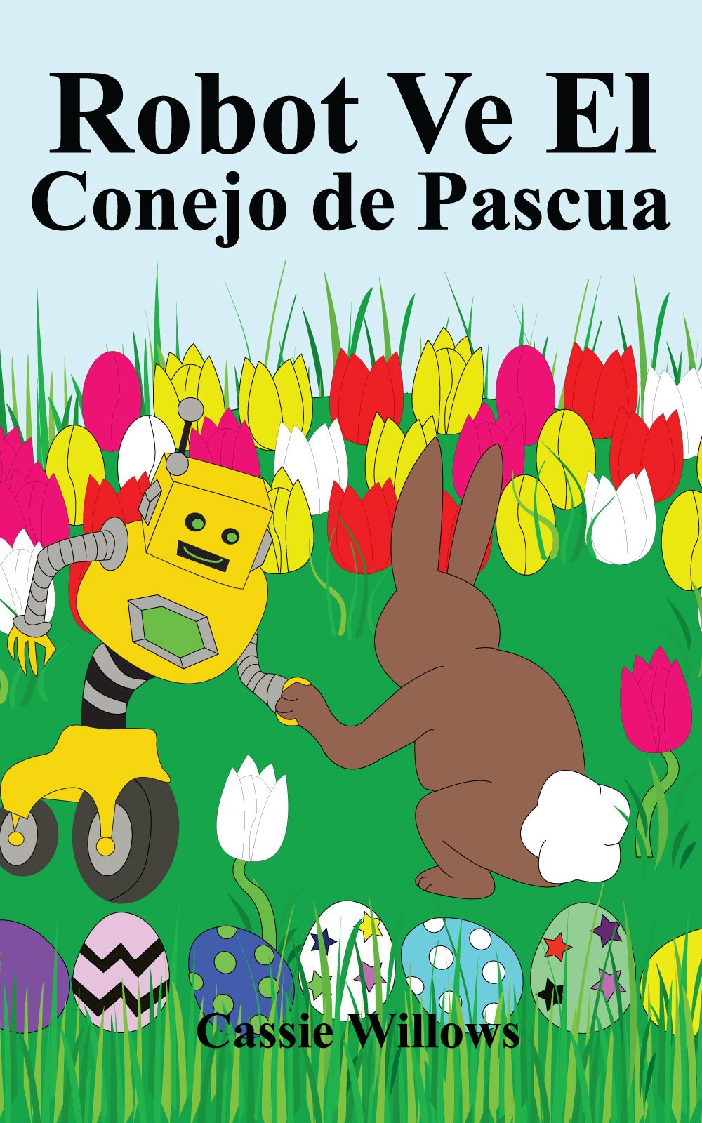 Robot Ve El Conejo de Pascua: Una historia de Pascua para niños (Los Amigos Robots) (Spanish Edition)