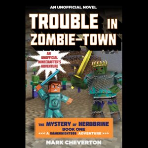 trouble in zombie-town: the mystery of herobrine: book one: a gameknight999 adventure: an unofficial minecrafter’s adventure