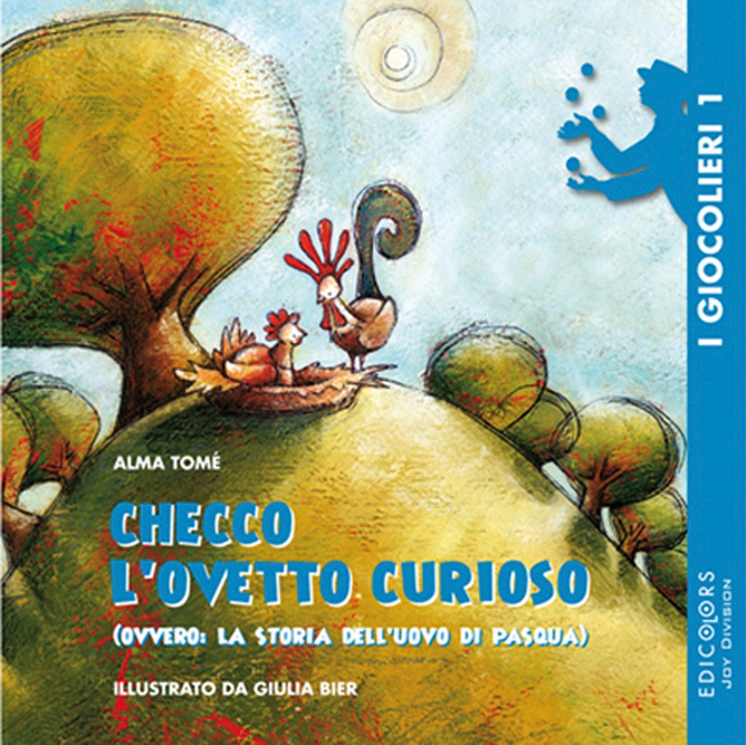 Checco l'ovetto curioso: Ovvero: la storia dell'uovo di Pasqua (I Giocolieri Vol. 1) (Italian Edition)