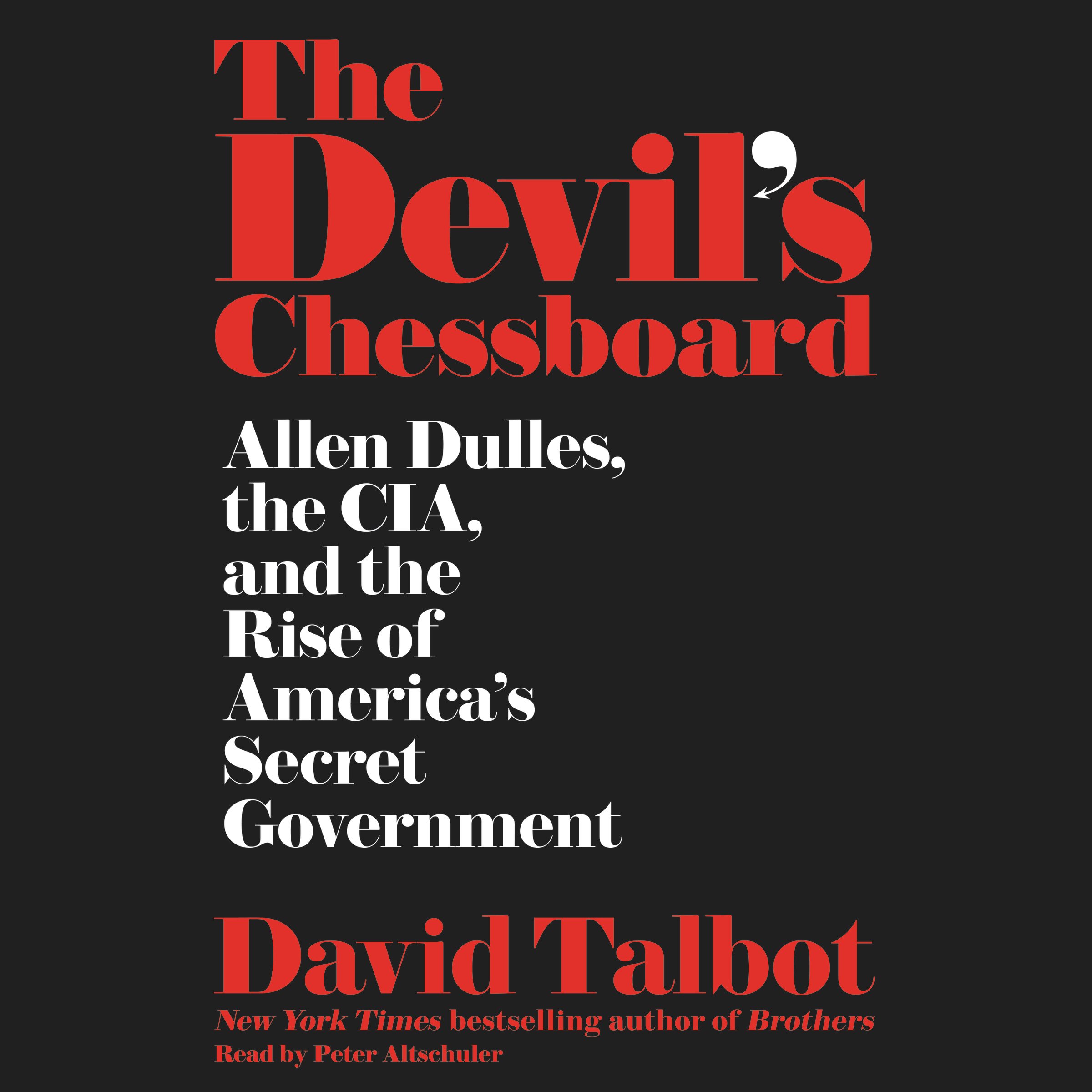 The Devil's Chessboard: Allen Dulles, the CIA, and the Rise of America's Secret Government