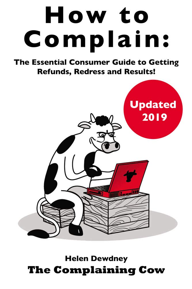 How to Complain: The Essential Consumer Guide to Getting Refunds, Redress and Results!