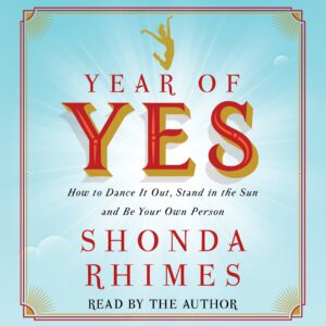 year of yes: how to dance it out, stand in the sun and be your own person