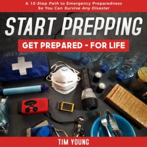 start prepping!: get prepared - for life: a 10-step path to emergency preparedness so you can survive any disaster