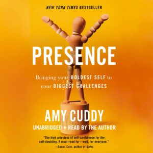 presence: bringing your boldest self to your biggest challenges